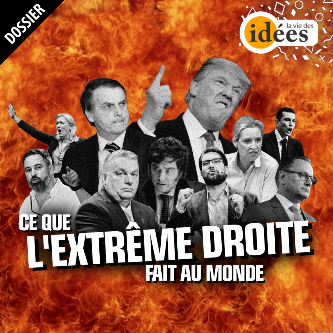 Ce que l’extrême droite fait au monde - La Vie des idées