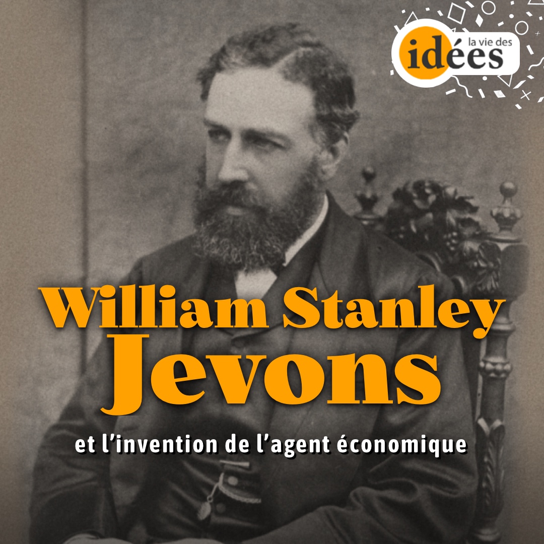 William Stanley Jevons et l’invention de l’agent économique - La Vie ...