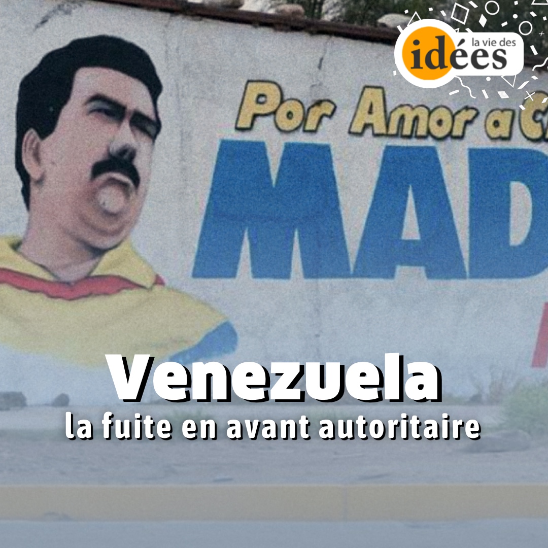 Venezuela : la fuite en avant autoritaire - La Vie des idées