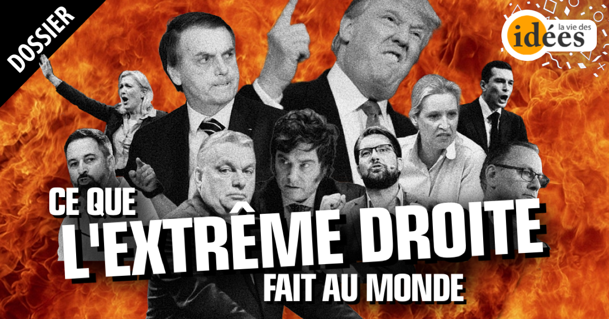 Ce que l’extrême droite fait au monde - La Vie des idées
