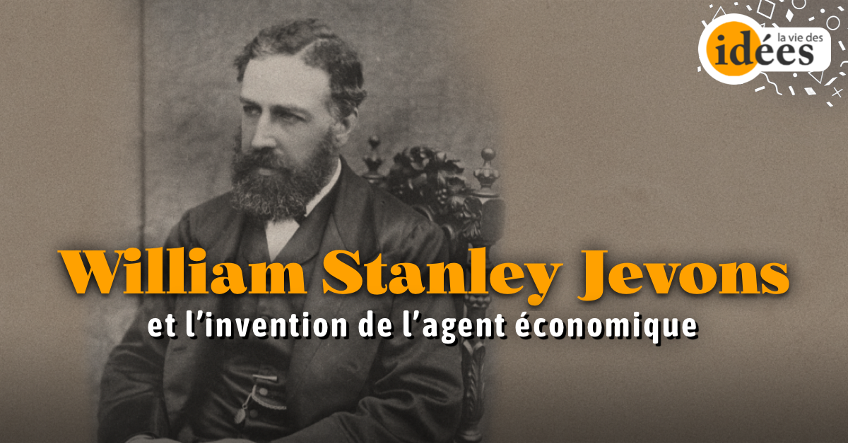 William Stanley Jevons et l’invention de l’agent économique - La Vie ...