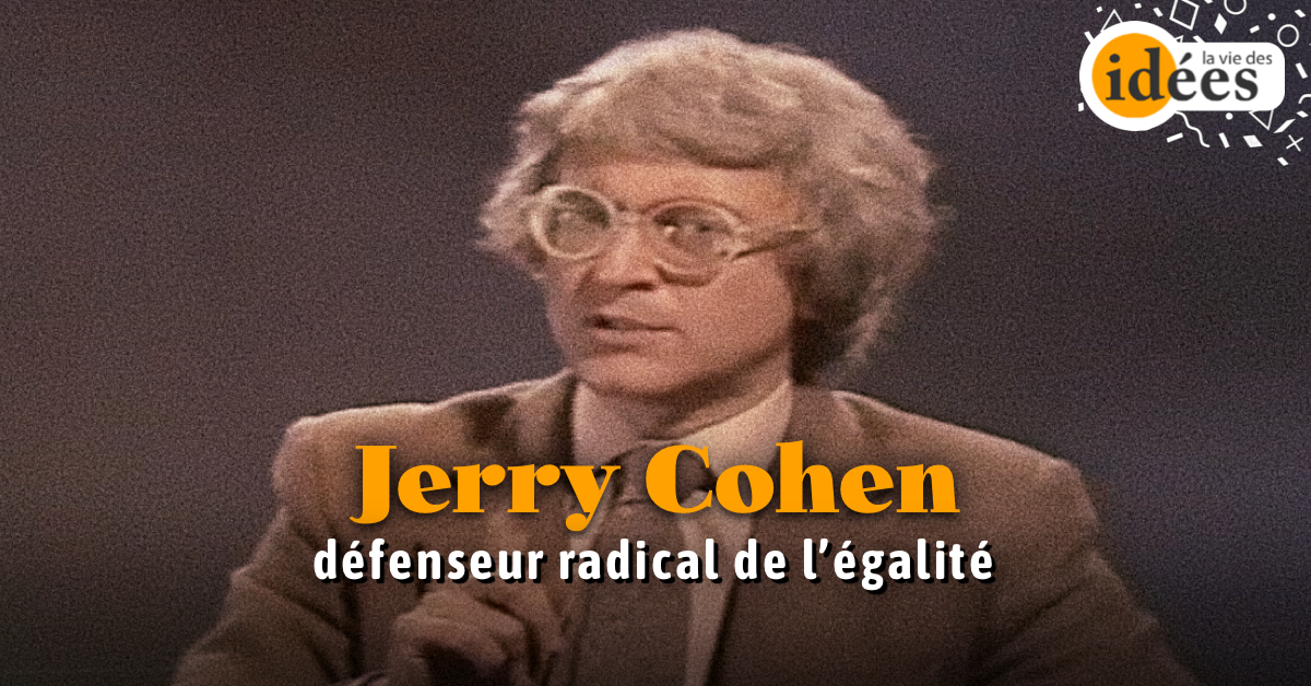 Jerry Cohen, défenseur radical de l’égalité - La Vie des idées
