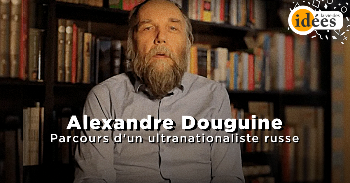 Alexandre Douguine, de l’eurasisme à la guerre en Ukraine - La Vie des ...
